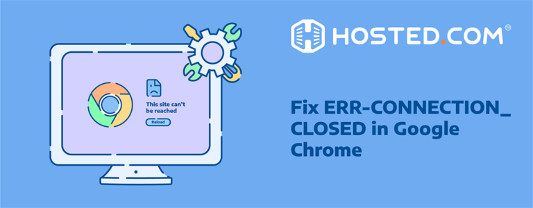 Fix ERR_CONNECTION_CLOSED in Google Chrome - Hosted.com