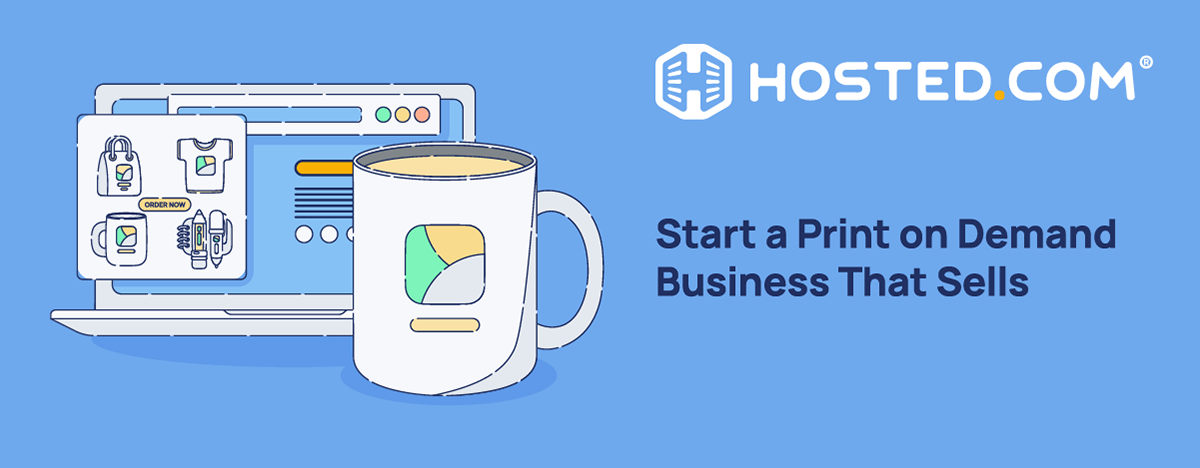 How To Start A Print On Demand Business - Hosted.com Blog